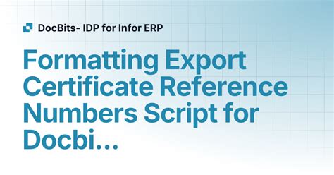 Formatting Export Certificate Reference Numbers Script For Docbits Docbits Idp For Infor Erp