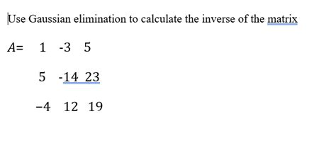 Solved Use Gaussian Elimination To Calculate The Inverse Of Chegg