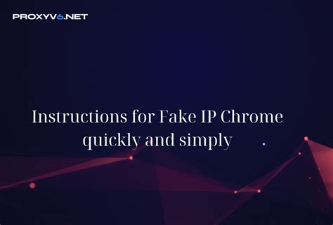 Instructions For Fake Ip Chrome Quickly And Simply