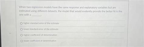 Solved When Two Regression Models Have The Same Response And