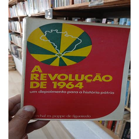 A Revolução De 1964 Um Depoimento Para A Historia Patria Autor Marechal