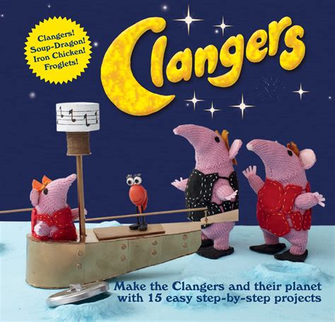 Clangers Make The Clangers And Their Planet With 15 Easy Step By Step