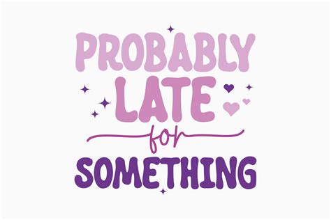 Probably Late For Retro Sarcastic Svg Graphic By Svg Box Creative Fabrica