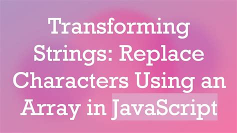 Transforming Strings Replace Characters Using An Array In Javascript