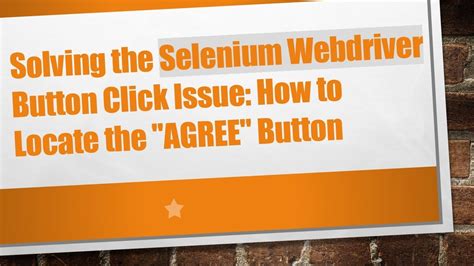 Solving The Selenium Webdriver Button Click Issue How To Locate The Agree Button Youtube