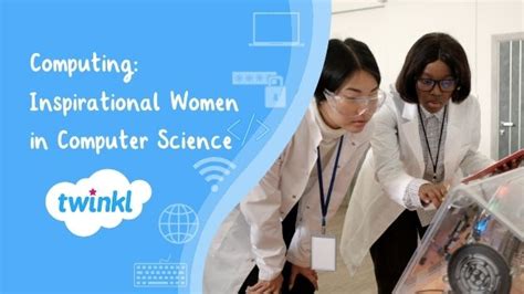Inspirational Women In Computer Science To Celebrate In Class This