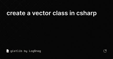 Gistlib Create A Vector Class In Csharp
