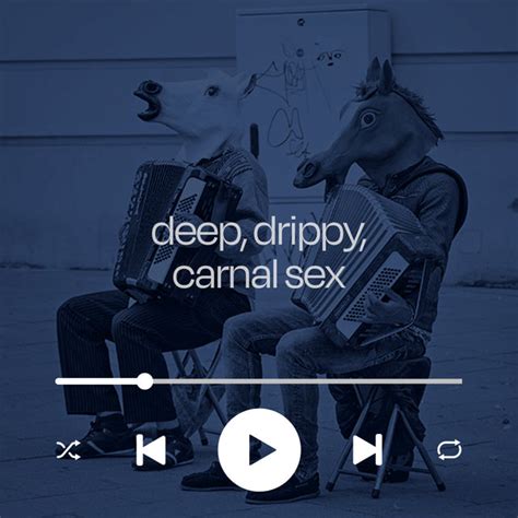 Drop The Beat Sensual Playlist For Deep Drippy Carnal Sex Lunatic