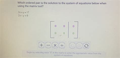 Solved Which Ordered Pair Is The Solution To The System Of Equations Below When Using The