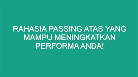Rahasia Passing Atas Yang Mampu Meningkatkan Performa Anda Geograf Id