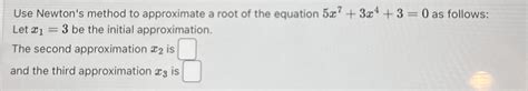 Solved Use Newton's method to approximate a root of the | Chegg.com