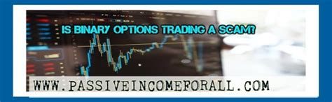 Is Binary Options Trading A Scam Is It A Safe Investment Passive Income For All