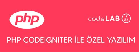Php Codeigniter Ile Yazılım Yaptırmak Geliştirmek Codelab