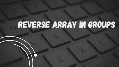 reverse array in groups gfg problem youtube