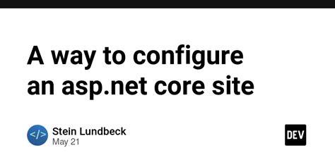 A Way To Configure An Asp Net Core Site Dev Community