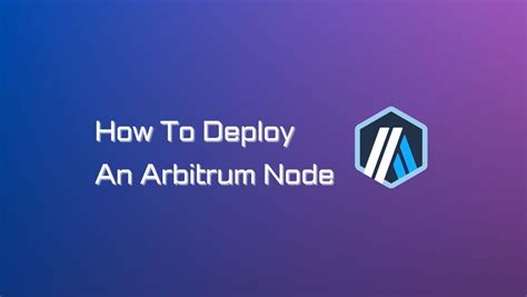 How To Deploy An Arbitrum Node Running A Full Node