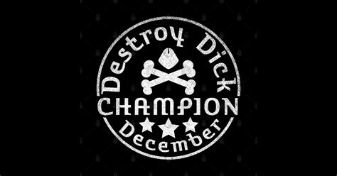 Destroy Dick December Champion Destroy Dick December Magnet Teepublic