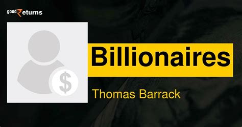 Thomas Barrack Thomas Barrack Net Worth Biography Age Spouse