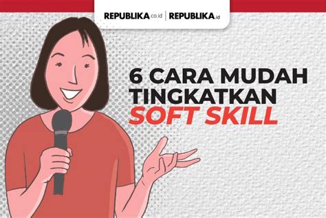 Infografis 6 Cara Mudah Tingkatkan Soft Skill Republika Online