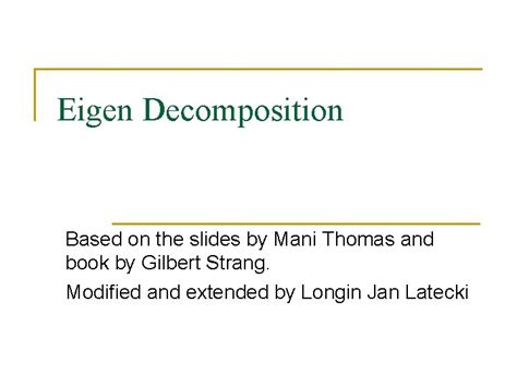 Eigen Decomposition Based On The Slides By Mani