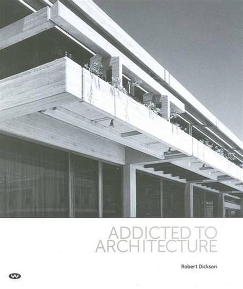 Addicted To Architecture By Robert Dickson Hardcover 9781862548695