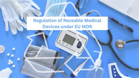 Regulation Of Reusable Medical Devices Under Eu Mdr