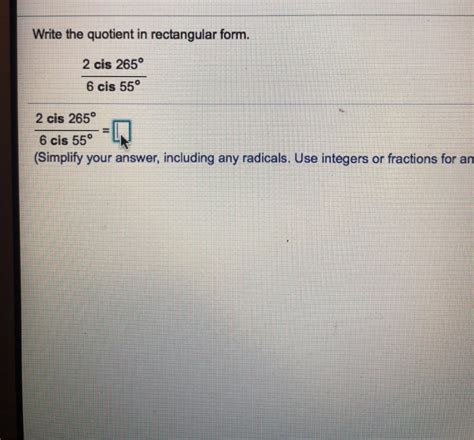 solved write the quotient in rectangular form 2 cis 265 6