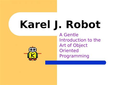ppt karel j robot a gentle introduction to the art of object