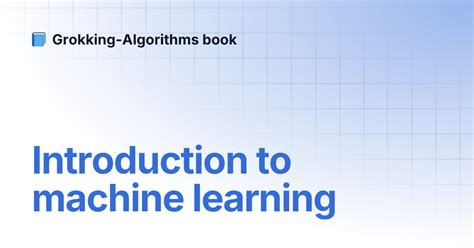 Introduction To Machine Learning Grokking Algorithms Book