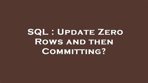 Sql Update Zero Rows And Then Committing Youtube