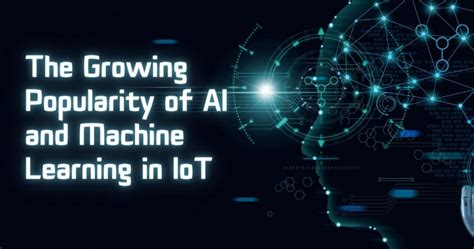 The Popularity Of AI And ML In IoT Applications Future Trends