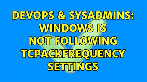 Devops And Sysadmins Windows Is Not Following Tcpackfrequency Settings