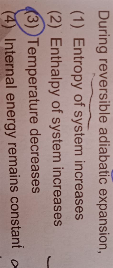 During Reversible Adiabatic Expansion 1 Entropy Of System Increases 2