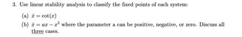 Solved Use Linear Stability Analysis To Classify The Chegg