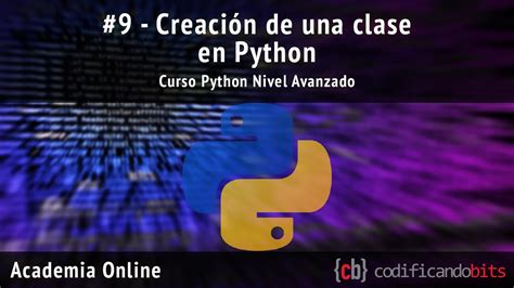 Curso Python Nivel Avanzado 9 Creación De Una Clase En Python