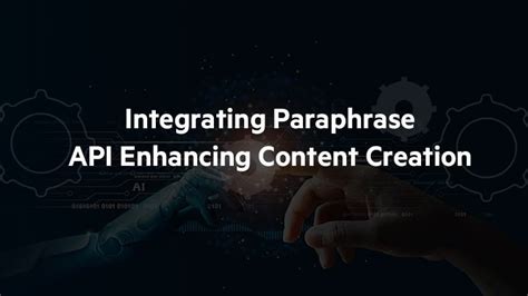 Integrating A Paraphrase Api Enhancing Content Creation