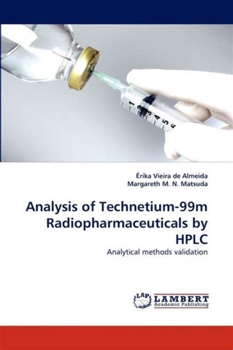 Analysis of Technetium 99m Radiopharmaceuticals by HPLC 9783843372329 Érika Vieira bol com