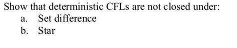 Solved Show That Deterministic Cfls Are Not Closed Under A