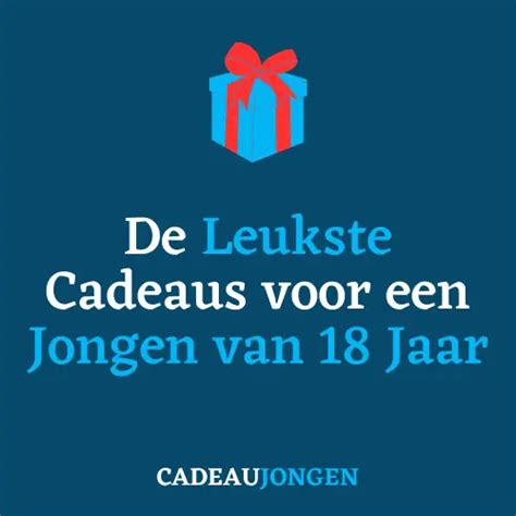Leuke Cadeau Ideeën Voor Een Jongen Van 18 Jaar