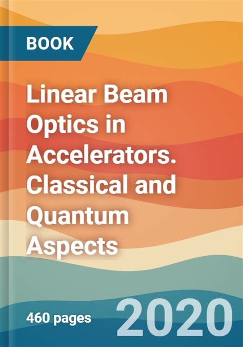 Linear Beam Optics In Accelerators Classical And Quantum Aspects