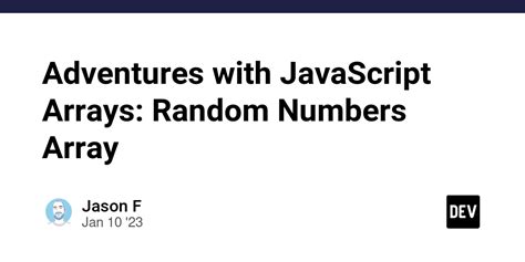 Adventures With Javascript Arrays Random Numbers Array Dev Community