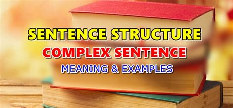 COMPLEX SENTENCE Its Meaning Examples Sentence Structure