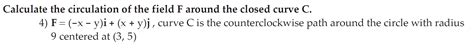 Solved Calculate The Circulation Of The Field F Around The