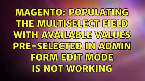 Populating The Multiselect Field With Available Values Pre Selected In Admin Form Edit Mode Is