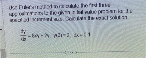 Solved Use Euler S Method To Calculate The First Three Chegg Com