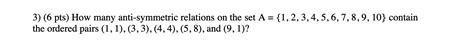 Solved 3 6 Pts How Many Anti Symmetric Relations On The