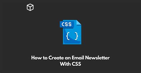 How To Create An Email Newsletter With Css Programming Cube