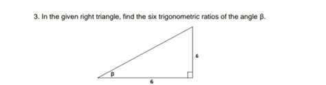 Solved 3 In The Given Right Triangle Find The Six Trigonometric Ratios Of The Angle β 6 [math]