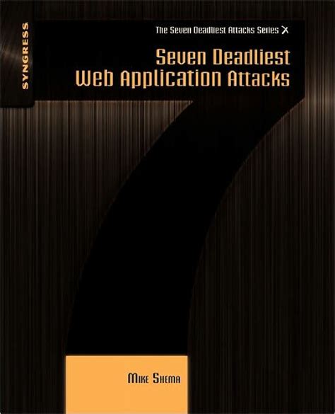 seven deadliest web application attacks by mike shema 9781597495431