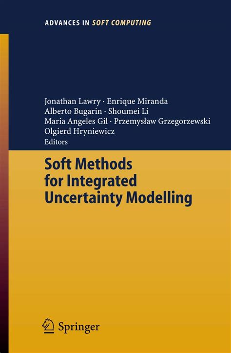 Soft Methods For Integrated Uncertainty Modelling Advances In